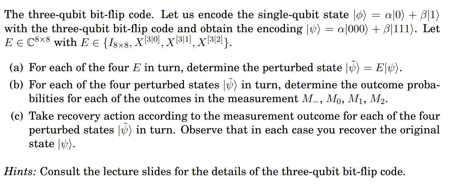 Solved The Three Qubit Bit Flip Code Let Us Encode The