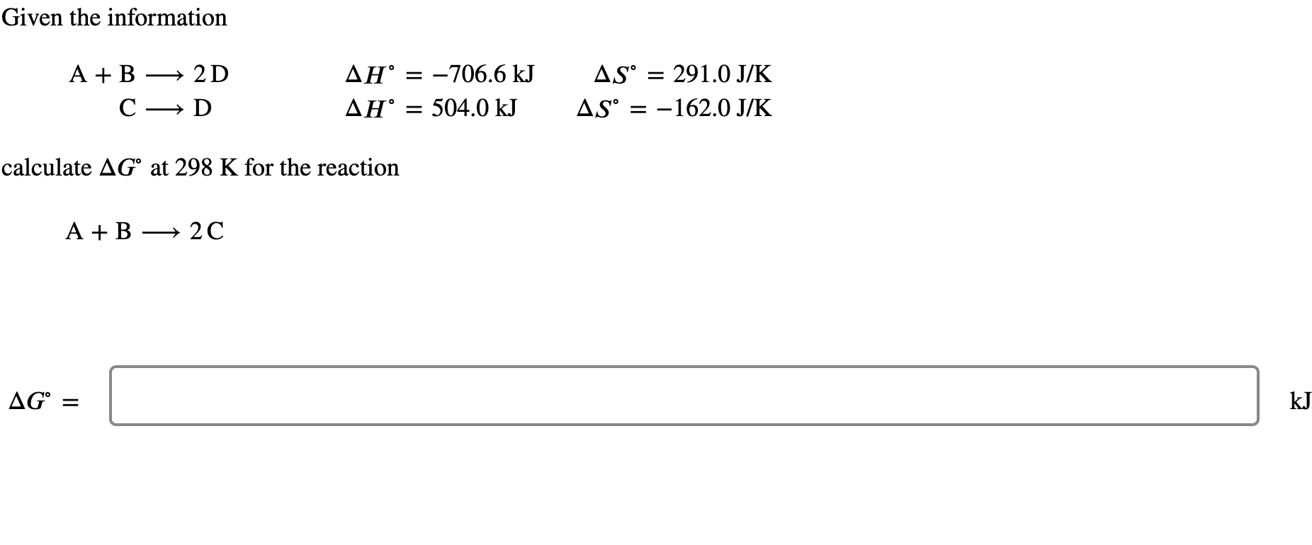 Solved Given the information A + B + 2D C-→ D AH° = -706.6 | Chegg.com