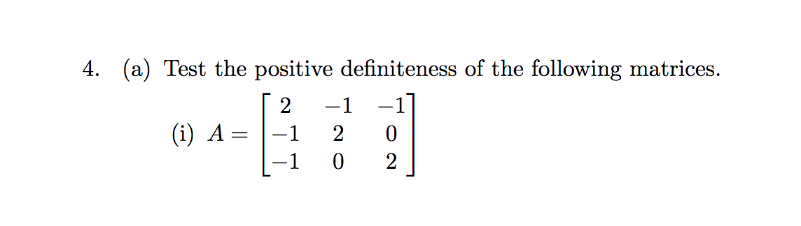 Solved 4. (a) Test the positive definiteness of the | Chegg.com