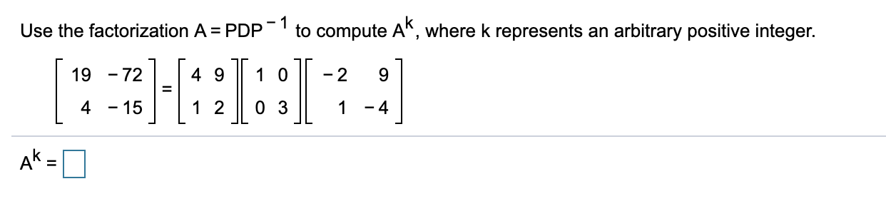 Solved 1 Use the factorization A= PDP to compute Ak, where k | Chegg.com