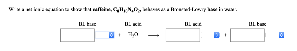 Solved Write a net ionic equation to show that caffeine, | Chegg.com
