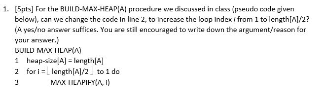 1. [5pts] For the BUILD-MAX-HEAP(A) procedure we | Chegg.com