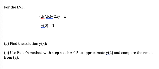 Solved For the I.V.P. (dy/dx)-2xy = x Y(0) = 1 (a) Find the | Chegg.com