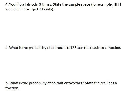 4. You flip a fair coin 3 times. State the sample | Chegg.com