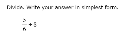 Solved Divide. Write your answer in simplest form. 5 .. 8 6 | Chegg.com