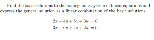Solved Find the basic solutions to the homogenous system of | Chegg.com