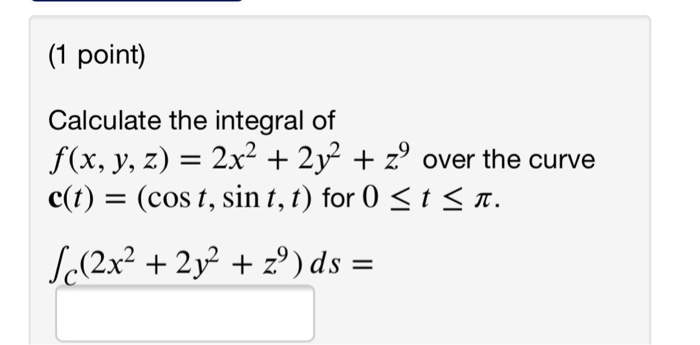 Solved (1 point) Calculate the integral of f(x, y, z) 2x2 + | Chegg.com