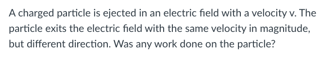 Solved A charged particle is ejected in an electric field | Chegg.com