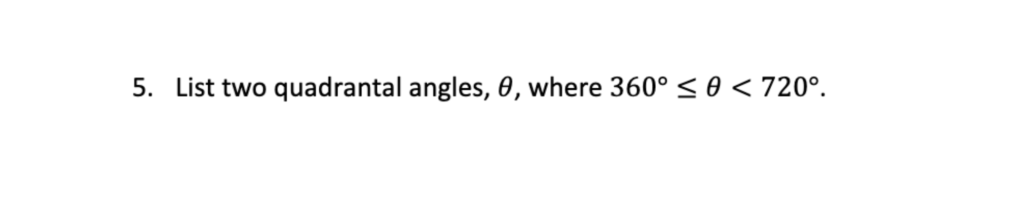 Solved List two quadrantal angles, 𝜃, where 360° ≤ 𝜃