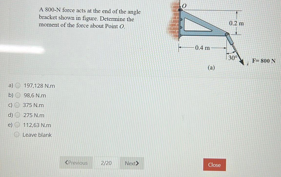 Solved A 800-N force acts at the end of the angle bracket | Chegg.com
