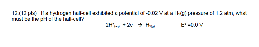 Solved 12.(12 pts) If a hydrogen half-cell exhibited a | Chegg.com