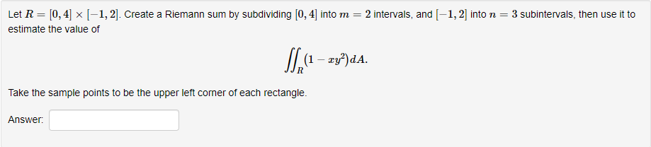 Solved Let R=[0,4]×[−1,2]. Create a Riemann sum by | Chegg.com