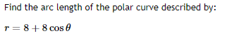Solved Find the arc length of the polar curve described by: | Chegg.com