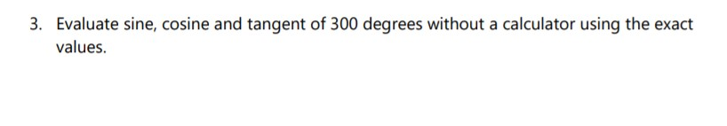 Solved 3. Evaluate sine, cosine and tangent of 300 degrees | Chegg.com