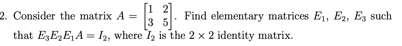 Solved . Consider the matrix A = 3 5 . Find elementary | Chegg.com