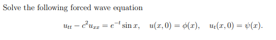 Solved Solve the following forced wave equation cuxu = | Chegg.com