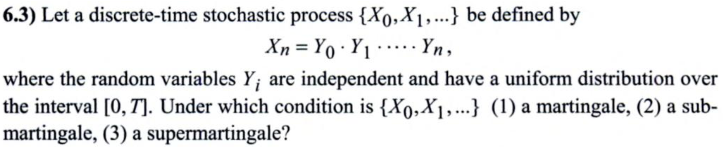 Solved Xn=Y0⋅Y1⋯Yn, where the random variables Yi are | Chegg.com