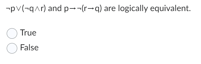 Solved ¬p∨(¬q∧r) and p→¬(r→q) are logically equivalent. True | Chegg.com