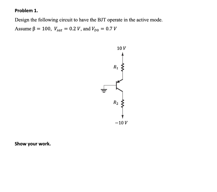 Solved Design the following circuit to have the BJT operate | Chegg.com