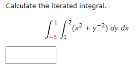 Solved Calculate the iterated integral.∫-61∫12(x2+y-2)dydx | Chegg.com