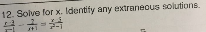 Solved 12. Solve for x. Identify any extraneous solutions. | Chegg.com