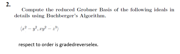 Solved 2 Compute The Reduced Grobner Basis Of The Following