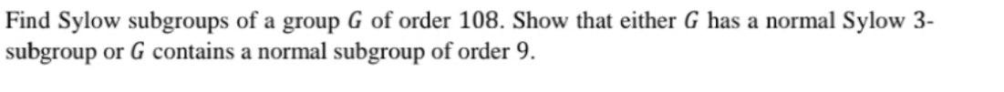 Solved Find Sylow subgroups of a group G of order 108. Show | Chegg.com