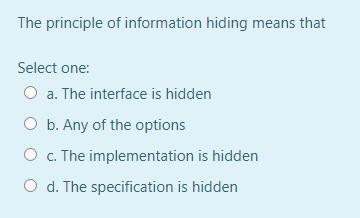 Solved The principle of information hiding means that Select | Chegg.com