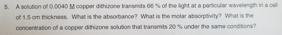 Solved 5. A solution of 0.0040 M copper dithizone transmits | Chegg.com
