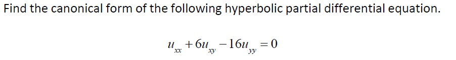 Solved Find the canonical form of the following hyperbolic | Chegg.com