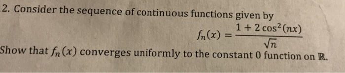 Solved 2. Consider the sequence of continuous functions | Chegg.com