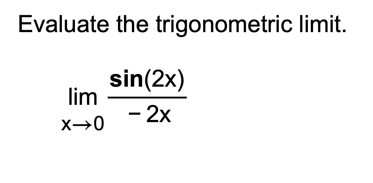 Solved Evaluate the trigonometric limit.limx→0sin(2x)-2x | Chegg.com