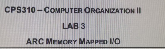 CPS310 - COMPUTER ORGANIZATION II LAB 3 ARC MEMORY | Chegg.com