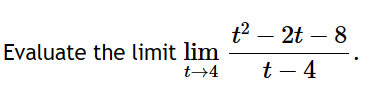 Solved Evaluate the limit limt→4t2-2t-8t-4 | Chegg.com