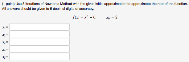 Solved (1 point) Use 5 iterations of Newton's Method with | Chegg.com