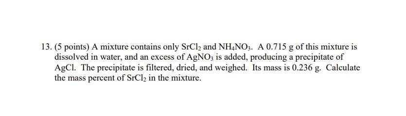 Solved 13. (5 points) A mixture contains only SrCl2 and | Chegg.com
