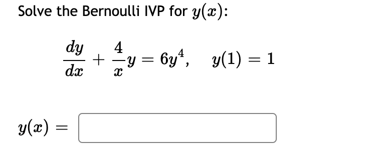 Solved Solve the Bernoulli IVP for y(x): dy 4 +=y=6y4, y(1) | Chegg.com