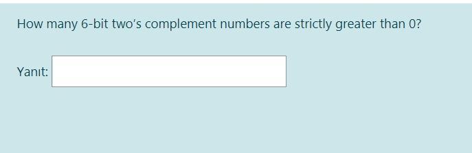 Solved How many 6-bit two's complement numbers are strictly | Chegg.com