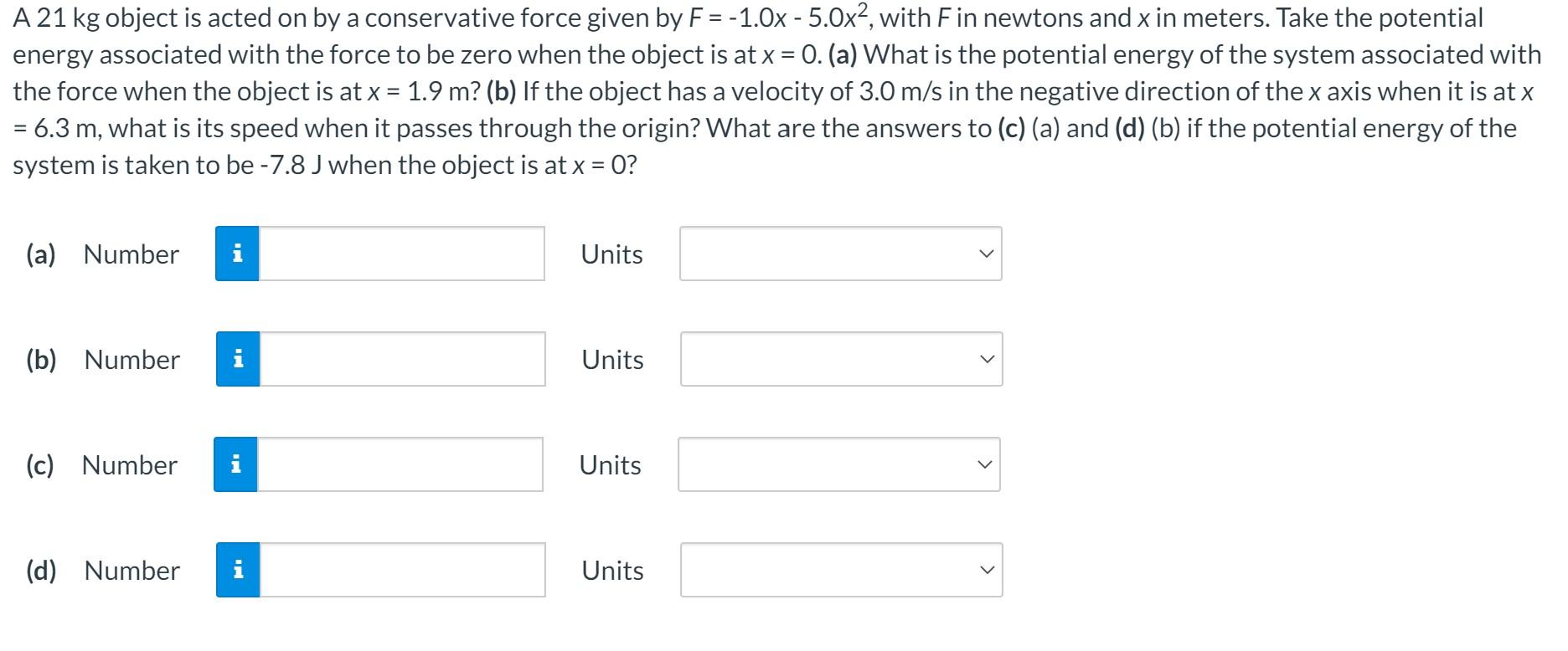 Solved A 21 kg object is acted on by a conservative force | Chegg.com