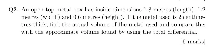 Solved Q2. An open top metal box has inside dimensions 1.8 | Chegg.com