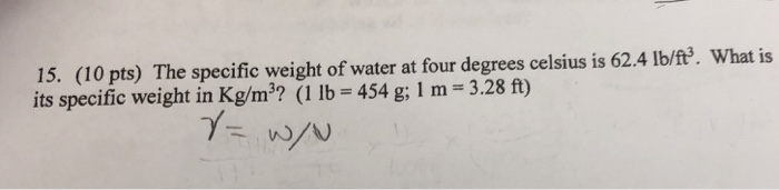 Solved 15. (10 pts) The specific weight of water at four | Chegg.com
