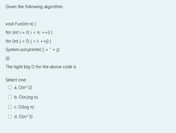 Solved Given the following algorithm void Fun(int n) { for | Chegg.com