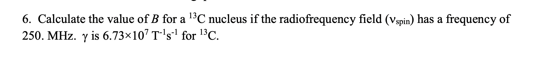 Solved 6. Calculate the value of B for a 13C nucleus if the | Chegg.com