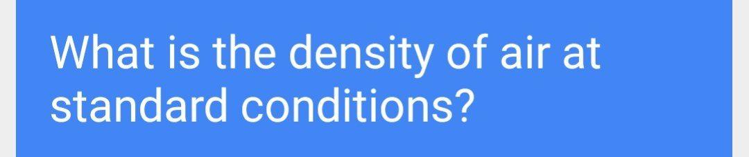 Solved What is the density of air at standard conditions? | Chegg.com