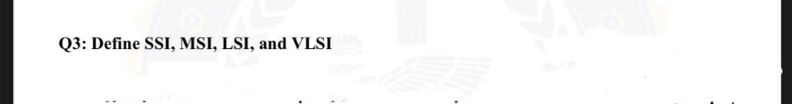 Solved Q3: Define SSI, MSI, LSI, and VLSI | Chegg.com