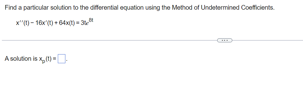 Solved x′′(t)−16x′(t)+64x(t)=3te8t A solution is xp(t)= | Chegg.com