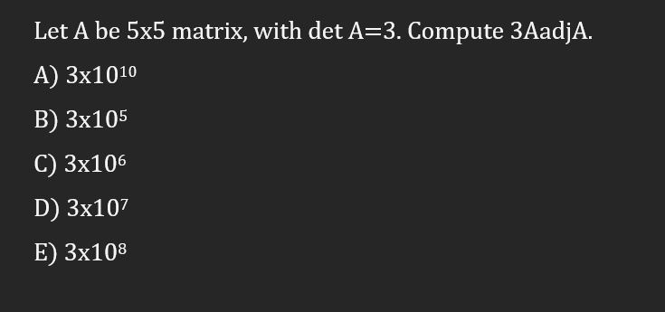 Solved Let A be 5×5 matrix, with detA=3. Compute 3 AadjA. A) | Chegg.com
