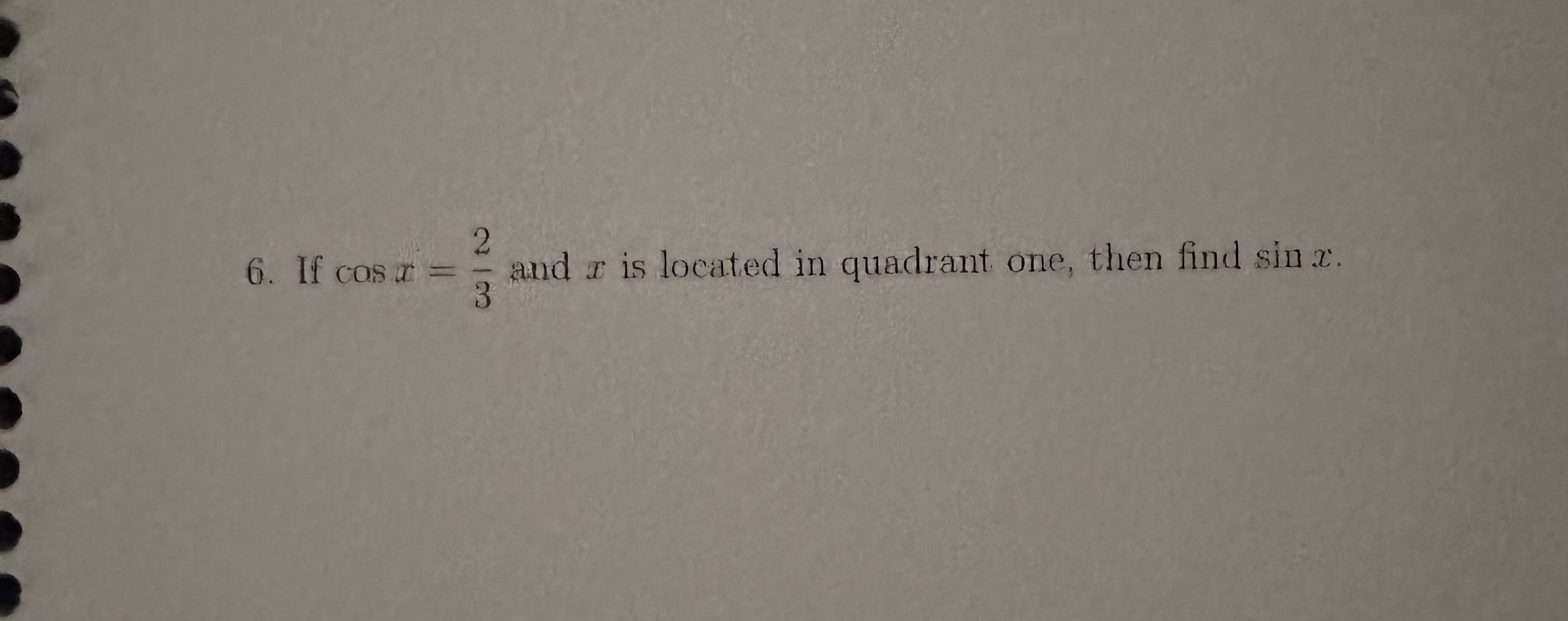 Solved If cosx=23 ﻿and x ﻿is located in quadrant one, then | Chegg.com