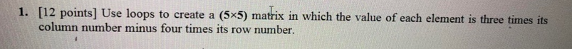 Solved 1. [12 points] Use loops to create a (5x5) matrix in | Chegg.com