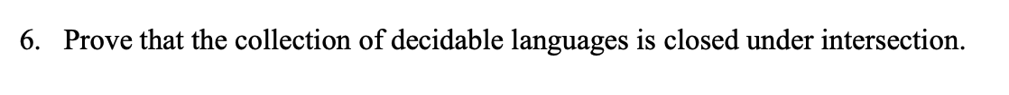Solved 6. Prove that the collection of decidable languages | Chegg.com